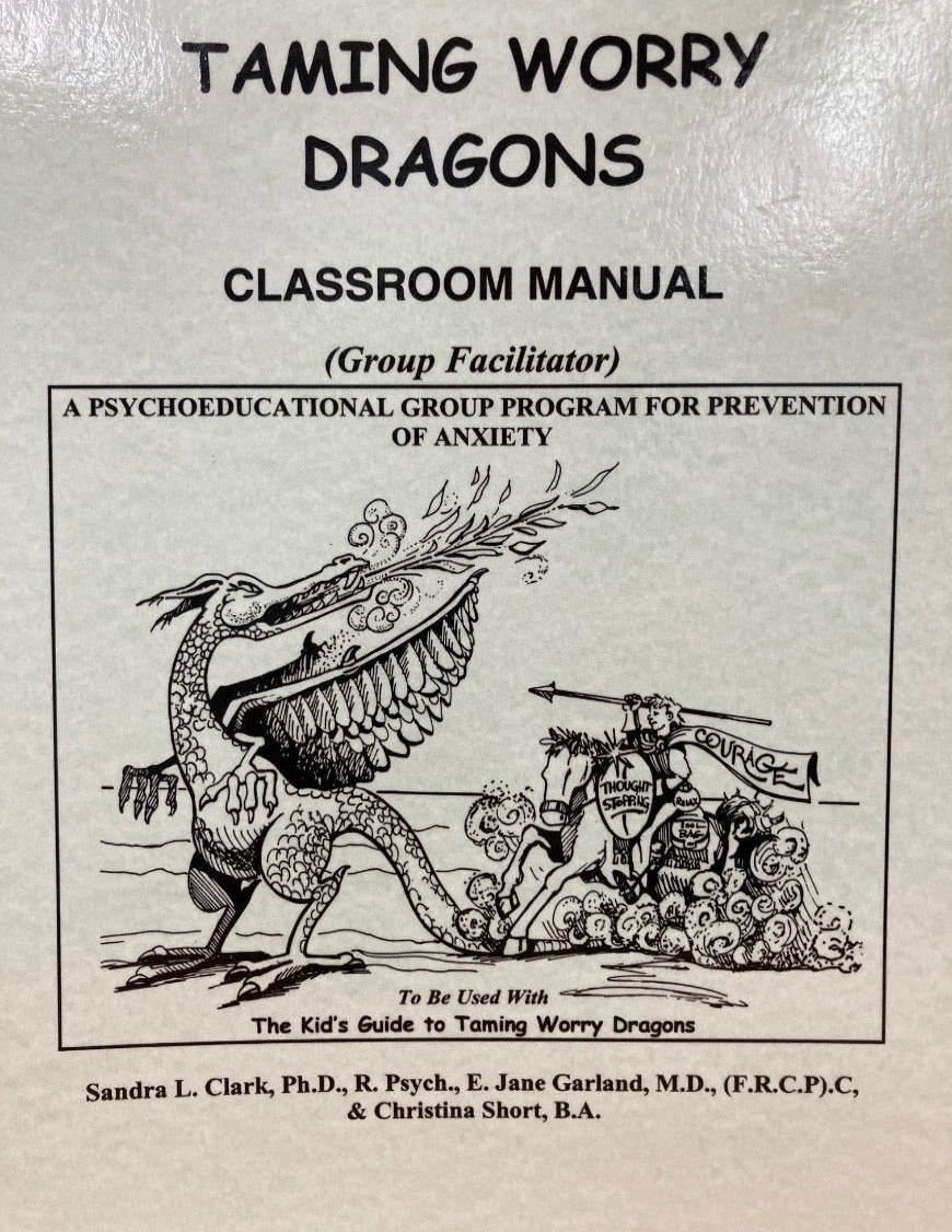 Taming Worry Dragons: Classroom Manual (Group Facilitator): A Psychoed